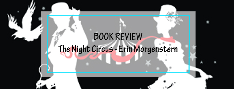 REVIEW: The Night Circus – Erin Morgenstern – NERDS LIKE ME