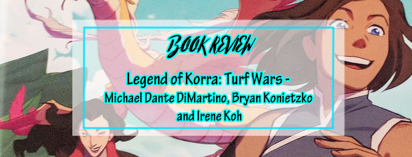 REVIEW: Legend of Korra – Turf Wars – Michael Dante DiMartino, Bryan ...