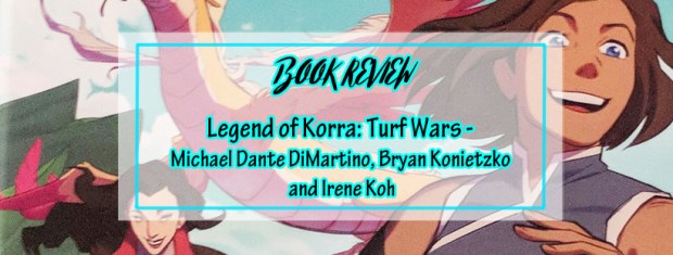 REVIEW: Legend of Korra – Turf Wars – Michael Dante DiMartino, Bryan ...