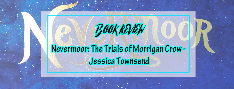 REVIEW: Nevermoor: The Trials of Morrigan Crow – Jessica Townsend ...