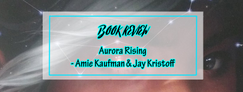 REVIEW: Aurora Rising (Aurora Cycle #1) – Amie Kaufman & Jay Kristoff ...