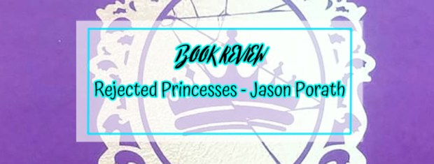 REVIEW: Rejected Princesses – Jason Porath – NERDS LIKE ME
