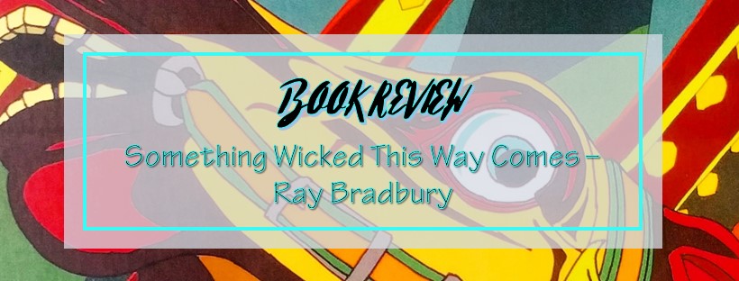 REVIEW: Something Wicked This Way Comes – Ray Bradbury – NERDS LIKE ME